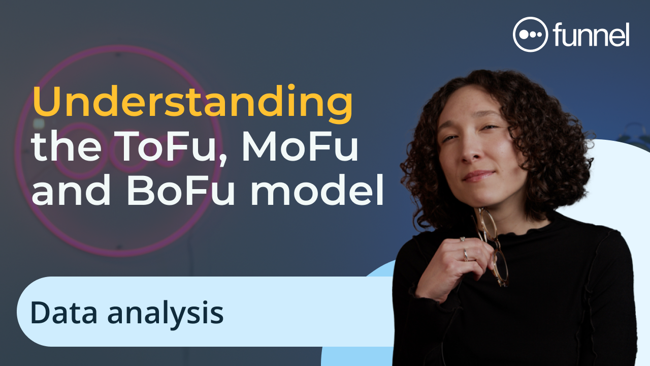 Understanding the TOFU, MOFU, BOFU funnel model
